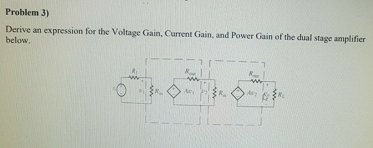 Solved Problem 3) Derive an expression for the Voltage Gain, | Chegg.com
