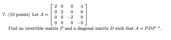Solved Let A = Find an invertible matrix P and a diagonal | Chegg.com