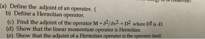 Solved Define the adjoint of an operator. (b) Define a | Chegg.com