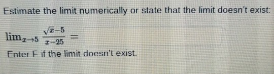 Solved Estimate the limit numerically or state that the | Chegg.com