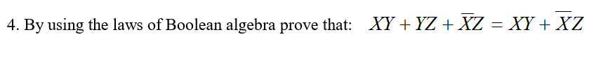 Solved By using the laws of Boolean algebra prove that: XY + | Chegg.com