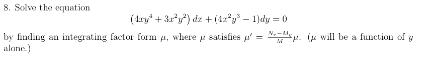 Solved 8. Solve the equation (4xy^4 + 3x^2y^2)dx +(4x^2y^3 - | Chegg.com