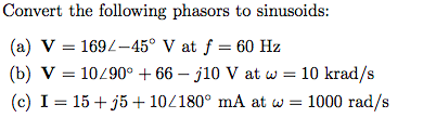 Solved Convert the following phasors to sinusoids: (a) V = | Chegg.com