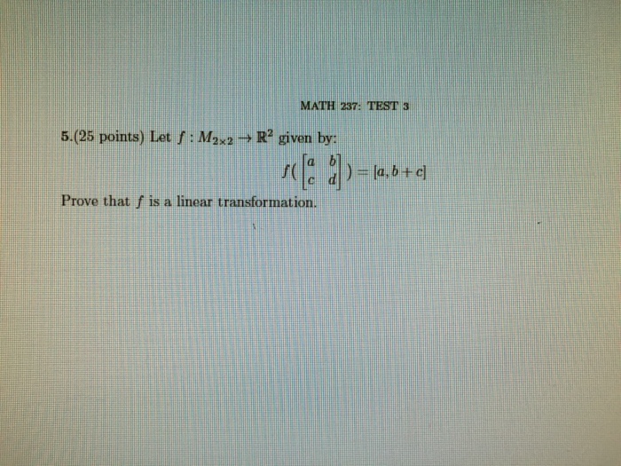 Solved Let f : M2x2 right arrow R^2 given by: f([a b c d]) = | Chegg.com