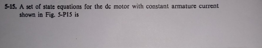 Solved 5-15. A set of state equations for the dc motor with | Chegg.com