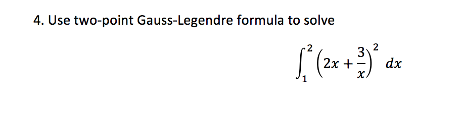 Solved 4. Use two-point Gauss-Legendre formula to solve 2 | Chegg.com