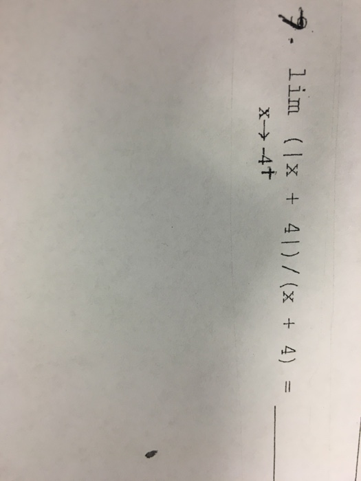 Solved lim_x rightarrow -4^+ (|x + 4|)/(x + 4) = | Chegg.com
