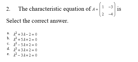 Solved The characteristic equation of A = (1 - 3 2 -4) is | Chegg.com