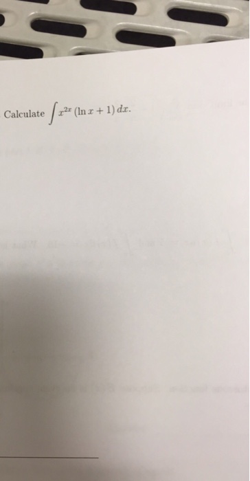 Solved Calculate Integral x^2x (ln x + 1) dx. | Chegg.com