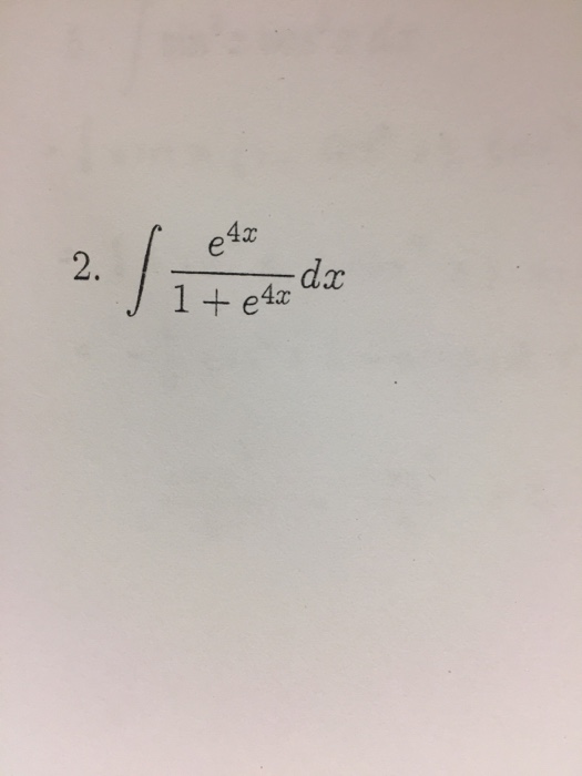 Solved integral e^4x/1 + e^4x dx | Chegg.com