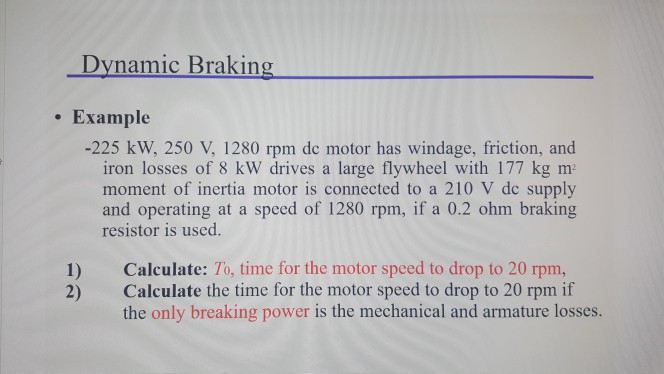 Solved Dynamic Braking . Example -225 kW, 250 V, 1280 rpm de | Chegg.com