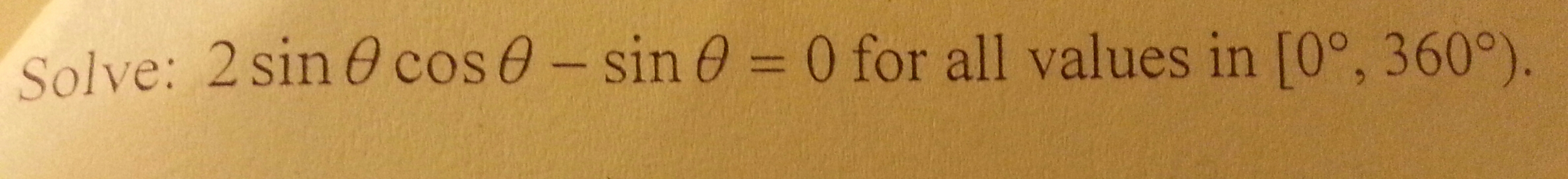 Solved Solve: 2 sin theta cos theta - sin theta = 0 for all | Chegg.com