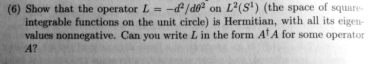 Solved (6) Show that the operator L =-d2/dθ2 on L2(S1) (the | Chegg.com