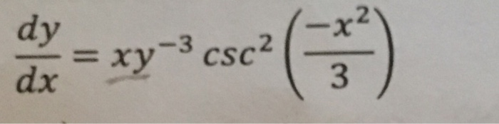 Solved dy/dx = xy^-3 csc^2 (-x^2/3) | Chegg.com