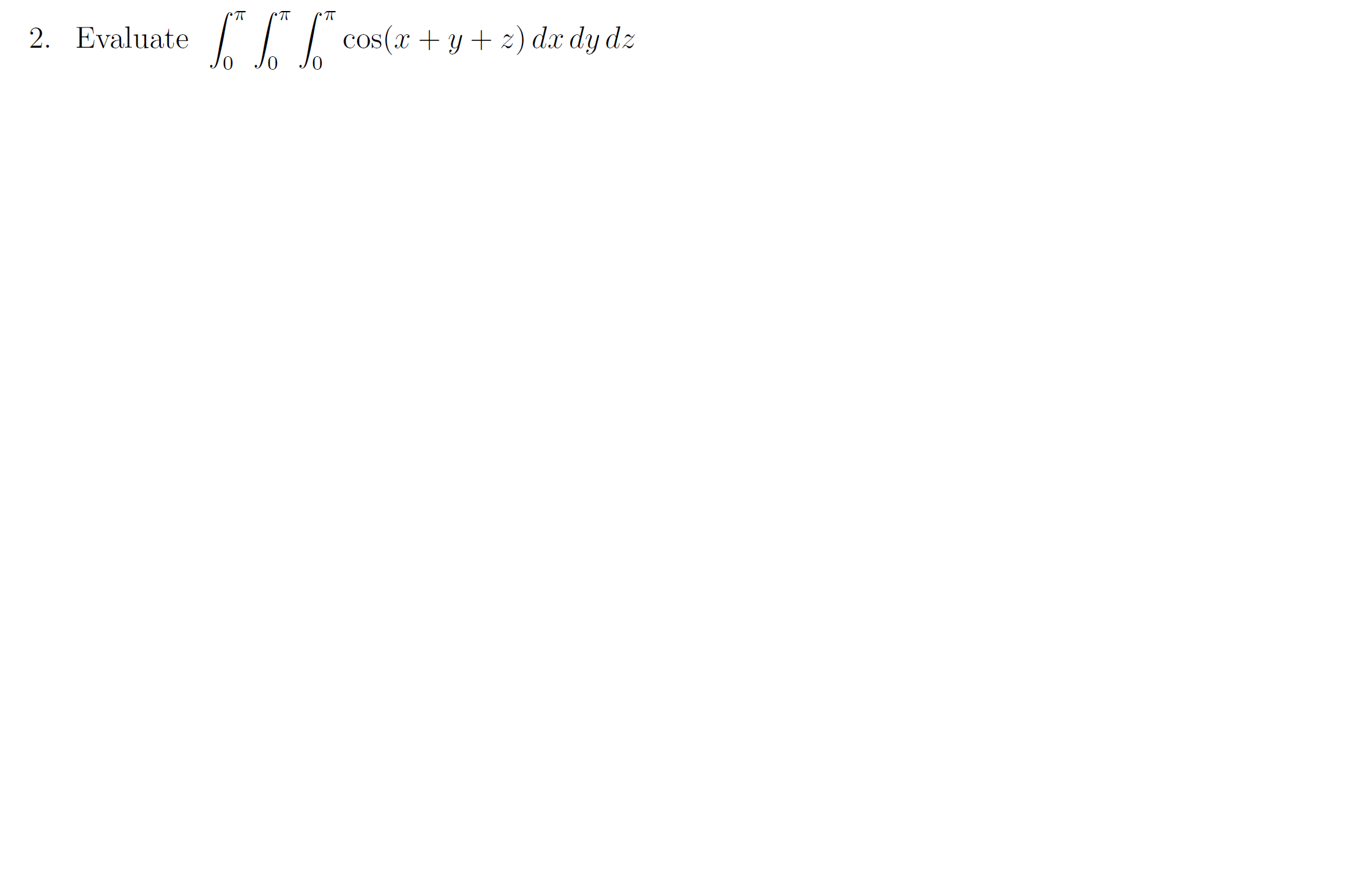 Solved Evaluate integral_0^pi integral_0^pi integral_0^pi | Chegg.com