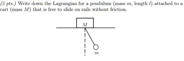 Solved Write down the Lagrangian for a pendulum (mass m, | Chegg.com