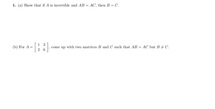 Solved Show that if A is invertible and Ab=AC, then B=C. | Chegg.com