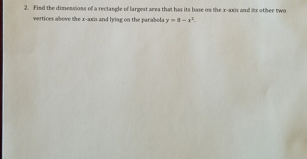 Solved 2. Find the dimensions of a rectangle of largest area | Chegg.com