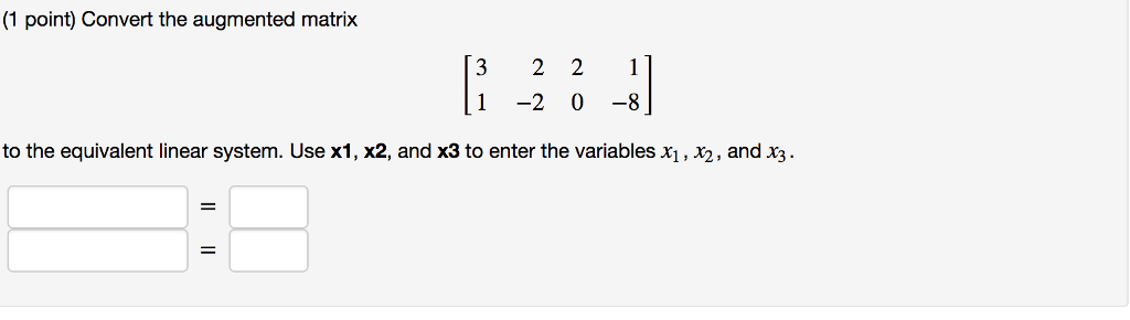 Solved (1 point) Convert the augmented matrix 13-2 2-81 to | Chegg.com