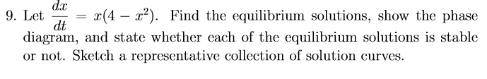 Solved 9. Let dx/dt = x(4 ? x^2). Find the equilibrium | Chegg.com