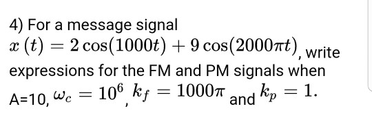 Solved 4) For a message signal x (t) - 2 cos(1000t) +9 | Chegg.com