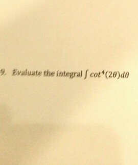 Solved Evaluate the integral integral cot^4 (2 theta) d | Chegg.com