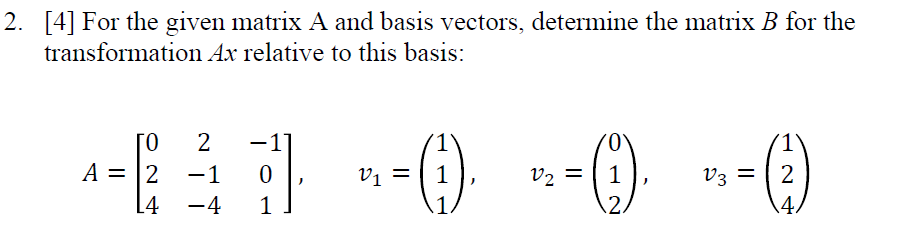 Solved For the given matrix A and basis vectors, determine | Chegg.com