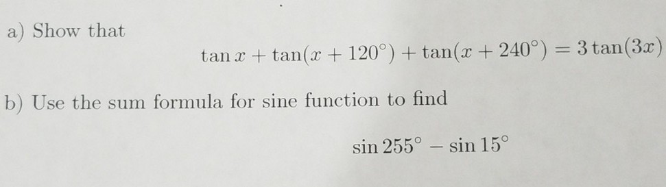 Solved a) Show that tan x + tan(x + 120°) + tan(x + 240°) = | Chegg.com