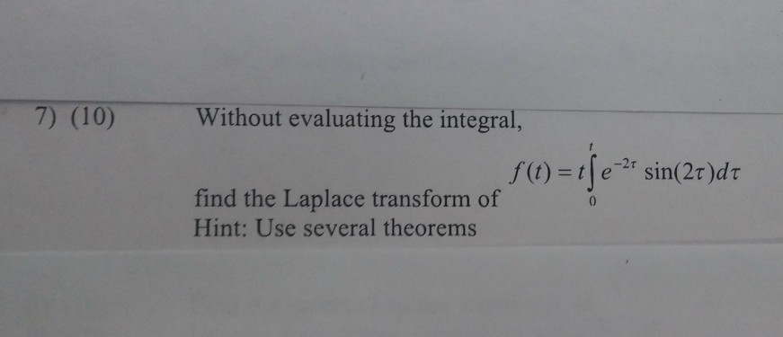 Solved 7) ( 10) Without evaluating the integral, f(t) = tle® | Chegg.com