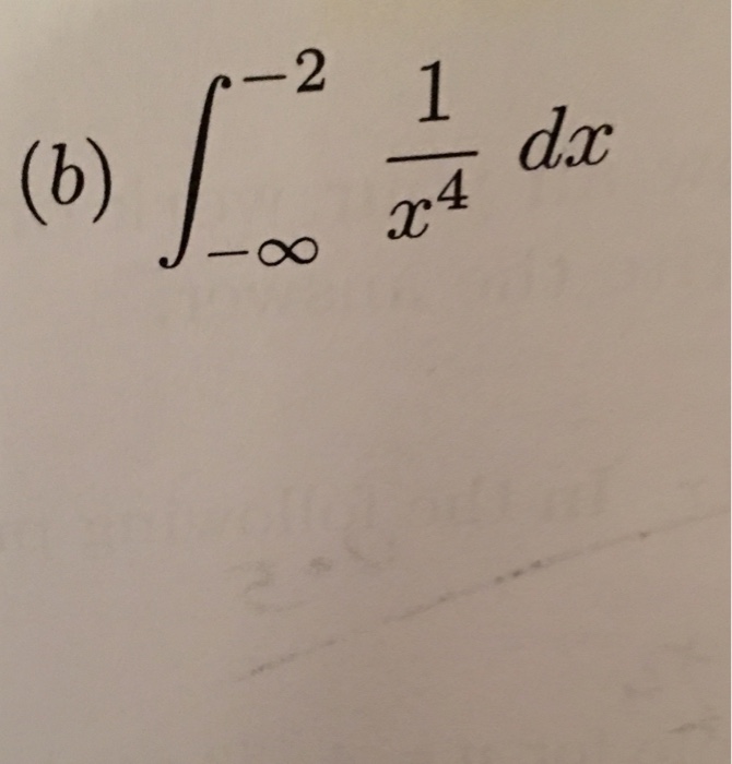 Solved integral_-infinity ^-2 1/x^4 dx | Chegg.com