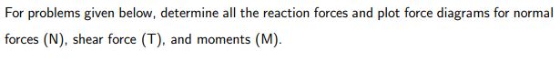 Solved For problems given below, determine all the reaction | Chegg.com
