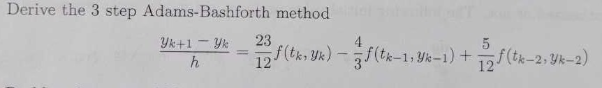 Solved Derive the 3 step Adams-Bashforth method k+1 yk 23 12 | Chegg.com Solved Derive the 3 step Adams-Bashforth method k+1 yk 23 12 | Chegg.com