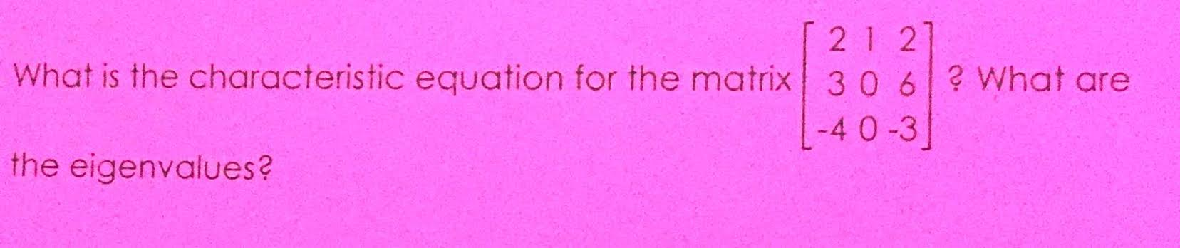 Solved What is the characteristic equation for the matrix [2 | Chegg.com