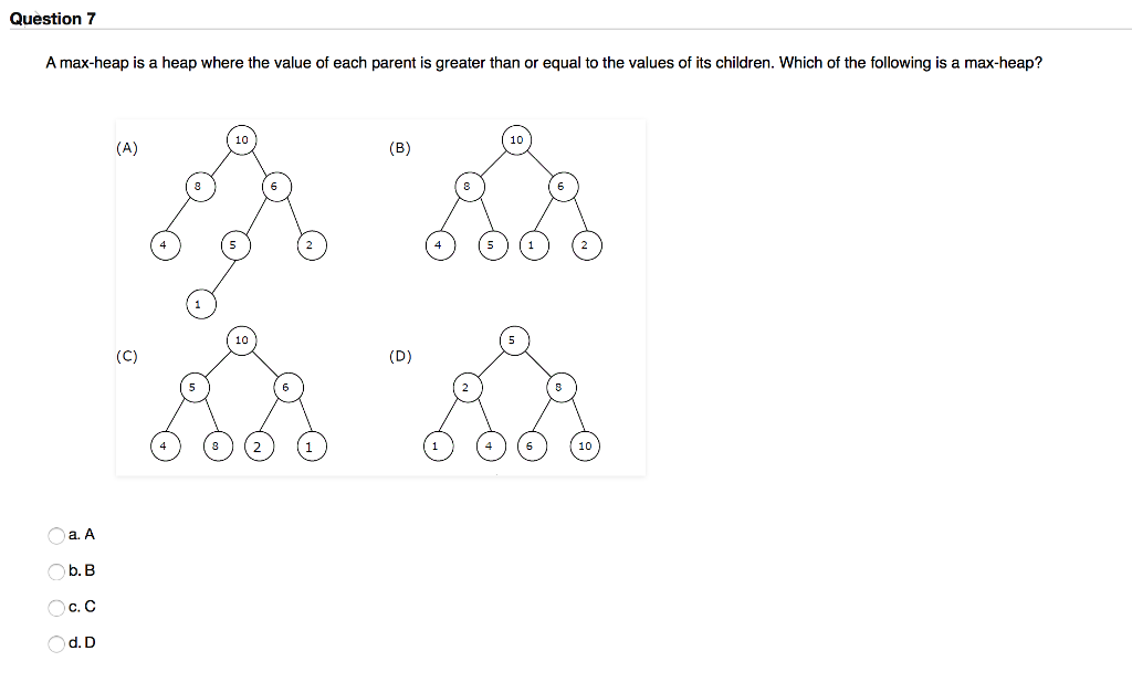 Solved Question 7 A Max Heap Is A Heap Where The Value Of 
