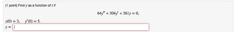 Solved (1 point) Find y as a function of t if 64y" + 304y' + | Chegg.com