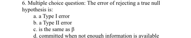 Solved 6. Multiple choice question: The error of rejecting a | Chegg.com
