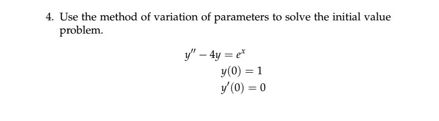 Solved 4 Use The Method Of Variation Of Parameters To Solve