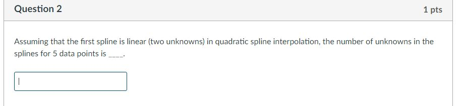 Solved Question 2 1 pts Assuming that the first spline is | Chegg.com