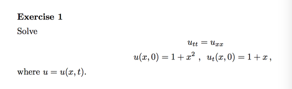 Solved Exercise:1 Solve utt = uxx u(z,0)= 1+x2 , ut(z,0)= | Chegg.com