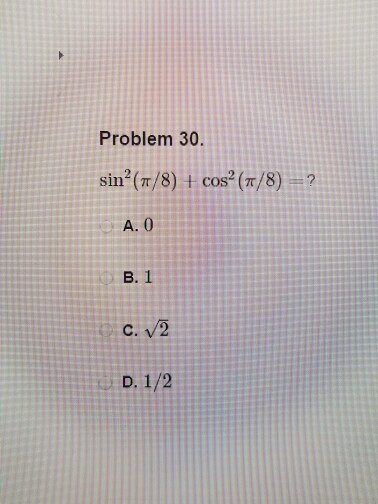 Solved Sin^2(pi/8) + cos^2(pi/8) = ? 0 1 Squareroot 2 | Chegg.com