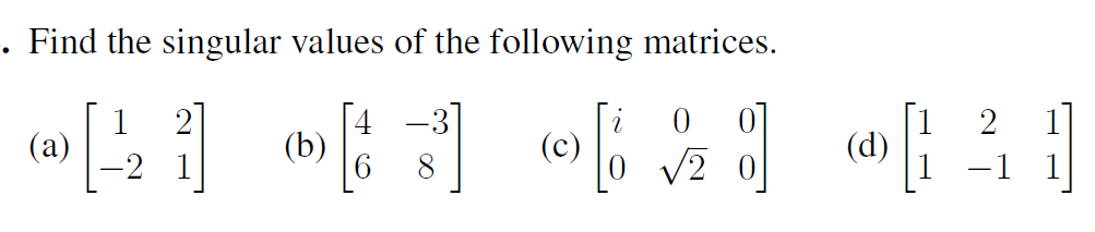 Solved Find the singular values of the following matrices. 2 | Chegg.com