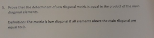 Solved 5. Prove that the determinant of low diagonal matrix | Chegg.com