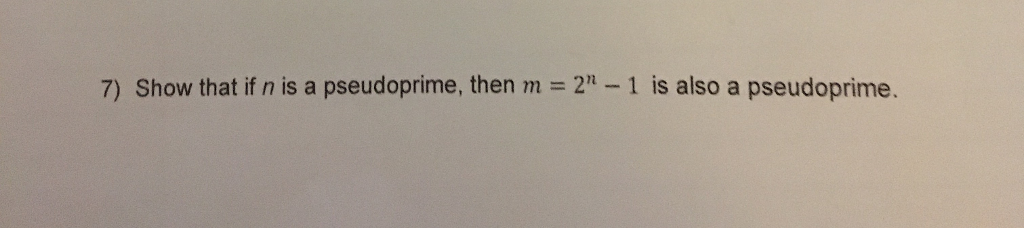 Solved Show that if n is a pseudoprime, then m = 2^n - 1 is | Chegg.com