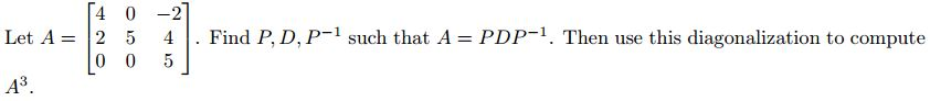 Solved 4 0 -2 5 8 Let A = | 2 4 | . Find PDP-1 such that A = | Chegg.com