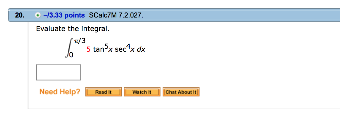Solved Evaluate the integral. 5 tan^5x sec^4x dx | Chegg.com