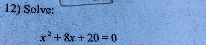 Solved Solve: x^2 + 8x + 20 = 0 | Chegg.com