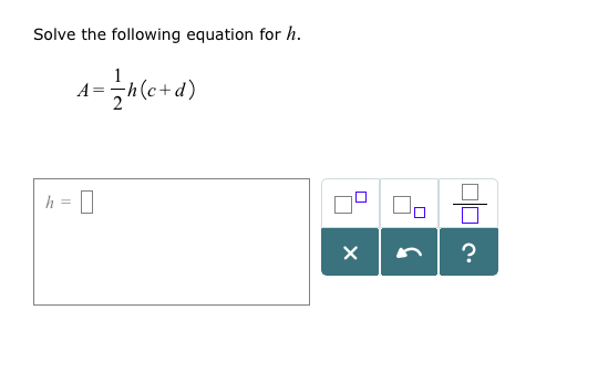 Solved Solve the following equation for h. A = 1/2 h(c + d) | Chegg.com