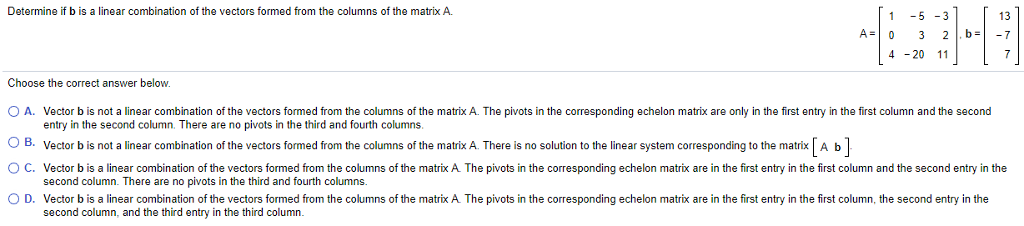 Solved Determine if b is a linear combination of the vectors | Chegg.com