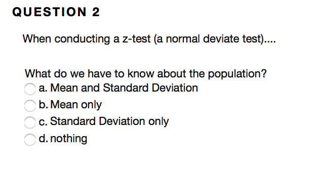 Solved QUESTION 2 When conducting a z-test (a normal deviate | Chegg.com