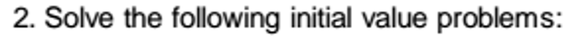 Solved 2. Solve the following initial value problems: | Chegg.com